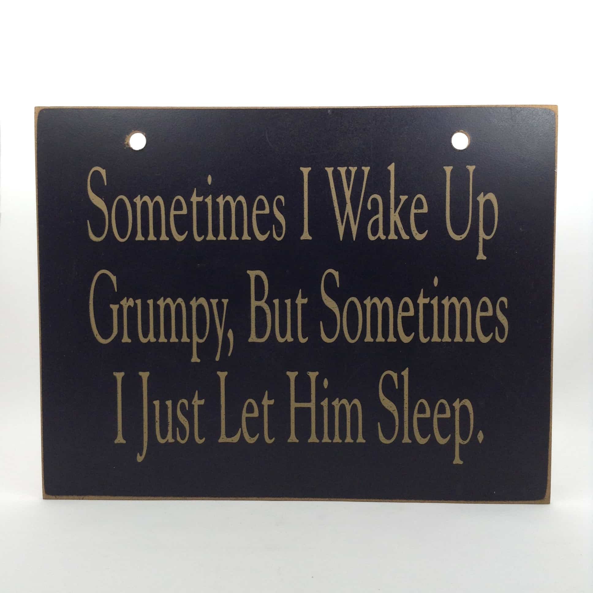 Handmade Wall Sign Sometimes I Wake Up Grumpy, But Sometimes I Just Let ...